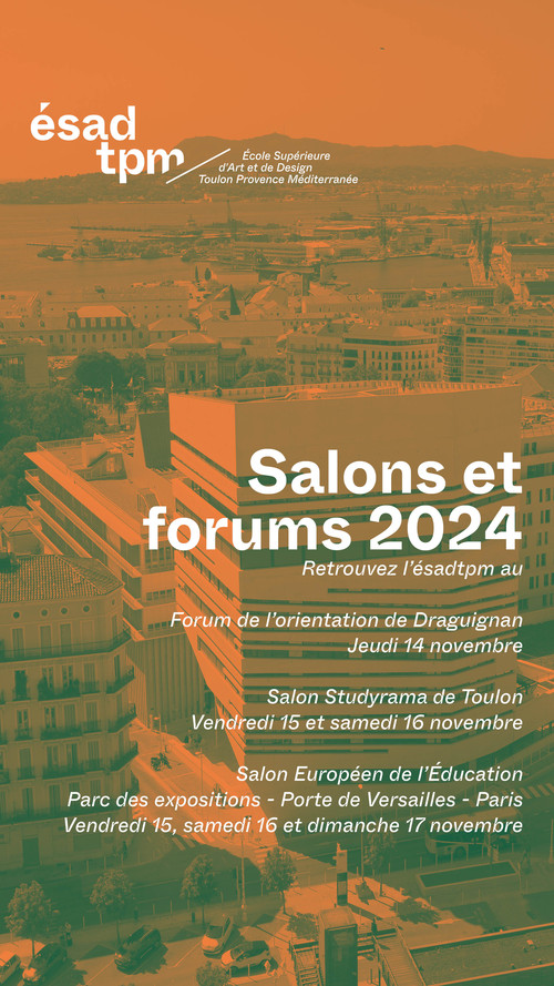Salons et forums 2024 - École Supérieure d'Art et Design - Toulon Provence Méditerranée